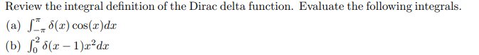 Solved Review the integral definition of the Dirac delta | Chegg.com