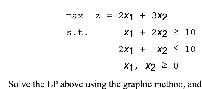 Solved max s.t. z=2x1+3x2x1+2x2≥102x1+x2≤10x1,x2≥0 Solve the | Chegg.com