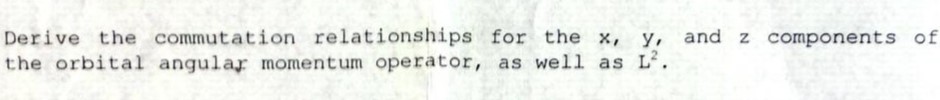 Solved Derive the commutation relationships for the x,y, | Chegg.com