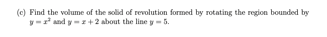 Solved (c) Find the volume of the solid of revolution formed | Chegg.com