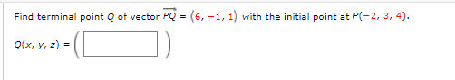 Solved Find terminal point of vector PQ = (6,-1, 1) with the | Chegg.com