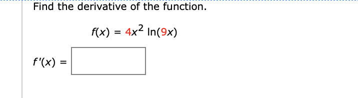 Solved Find the derivative of the function. f(x)=4x2ln(9x) | Chegg.com