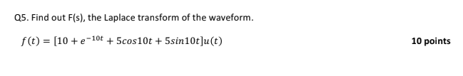 Solved Q5. Find out F(s), the Laplace transform of the | Chegg.com