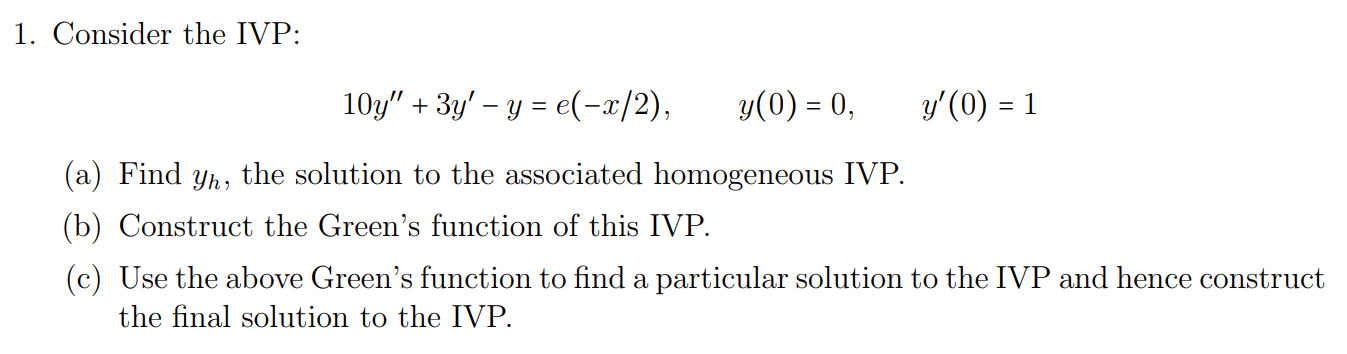 Solved 1. Consider the IVP: 10y" + 3y' – y = e(-x/2), y(0) = | Chegg.com