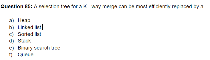 Solved Question 85: A selection tree for a K-way merge can | Chegg.com