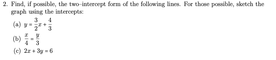 Solved 2. Find, if possible, the two-intercept form of the | Chegg.com
