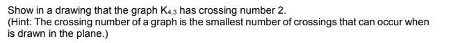 Solved Show in a drawing that the graph K4,3 has crossing | Chegg.com