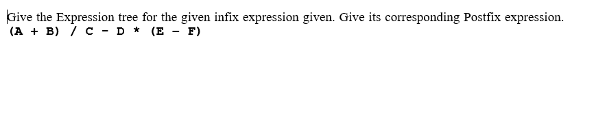Solved Give the Expression tree for the given infix | Chegg.com