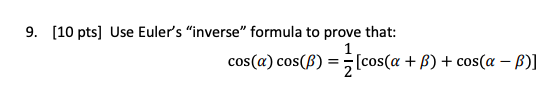 Solved 9. (10 pts) Use Euler's "inverse" formula to prove | Chegg.com