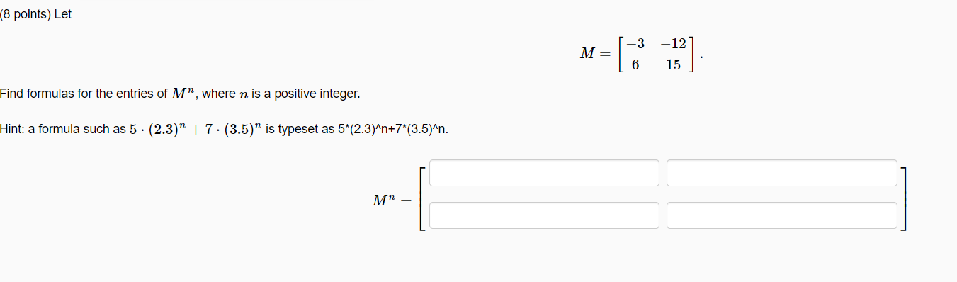 Solved (8 points) Let M=[−36−1215] Find formulas for the | Chegg.com