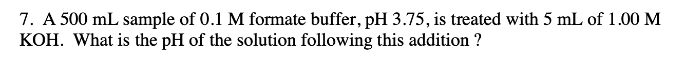 Solved 7. A 500 mL sample of 0.1M formate buffer, pH3.75, is | Chegg.com