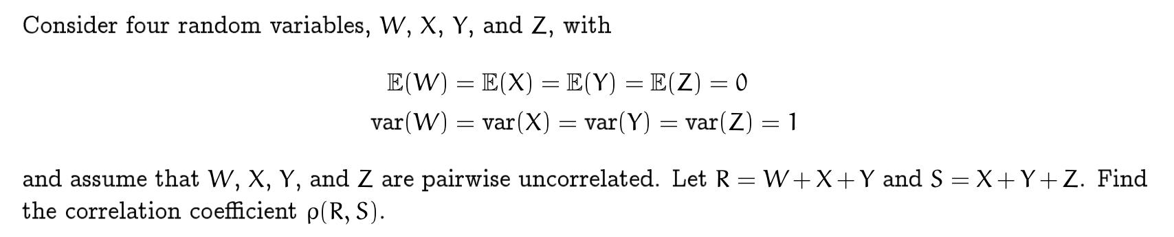 Solved Consider four random variables, W,X,Y, and Z, with | Chegg.com