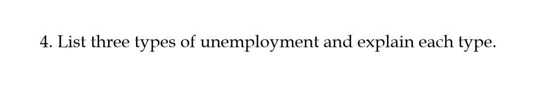 Solved 4. List three types of unemployment and explain each | Chegg.com