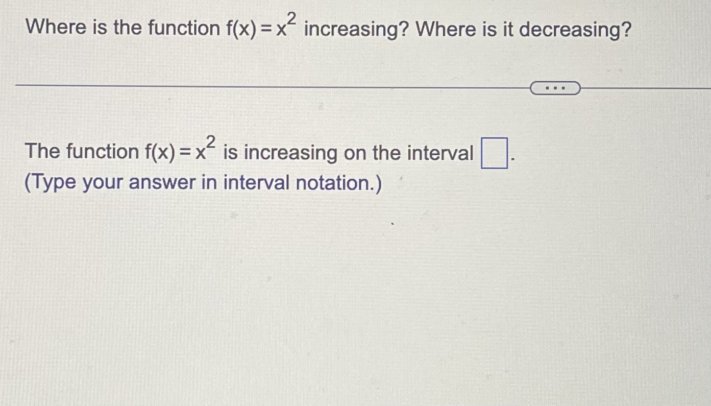 Solved Where is the function f(x)=x2 increasing? Where is it | Chegg.com