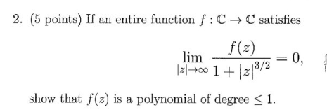 Solved 2. (5 points) If an entire function f:C→C satisfies | Chegg.com