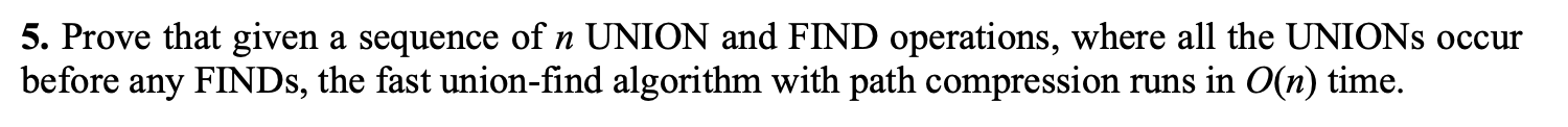 Solved n 5. Prove that given a sequence of n UNION and FIND | Chegg.com