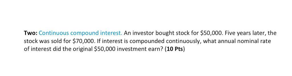 Solved Two: Continuous compound interest. An investor bought | Chegg.com