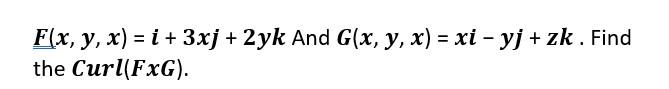 Solved F(x, y, x) = i + 3xj + 2yk And G(x, y, x) = xi – yj + | Chegg.com