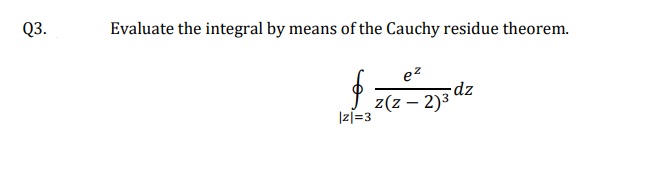 Solved 3. Evaluate the integral by means of the Cauchy | Chegg.com
