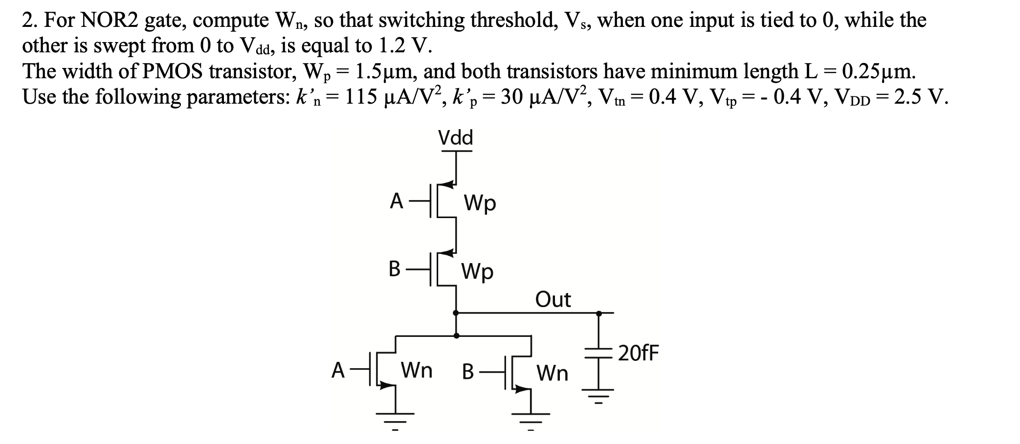 Solved 2. For NOR2 gate, compute Wn, so that switching | Chegg.com