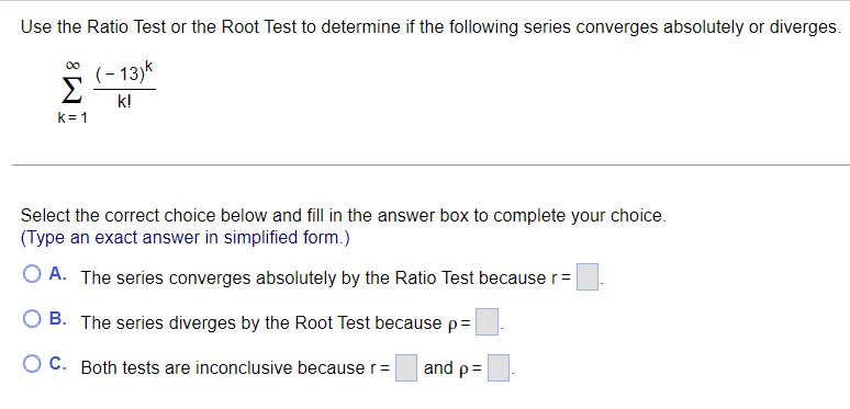 Solved Use the Ratio Test or the Root Test to determine if | Chegg.com