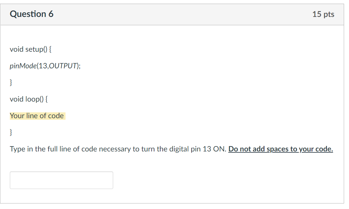 Solved Question 6 15 pts void setup() { pinMode(13,OUTPUT); | Chegg.com