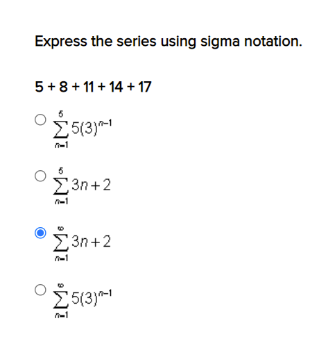 Solved Express the series using sigma notation. 5 + 8 + 11 + | Chegg.com