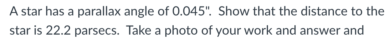 Solved A star has a parallax angle of 0.045". Show that the | Chegg.com