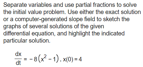Solved Separate variables and use partial fractions to solve | Chegg.com