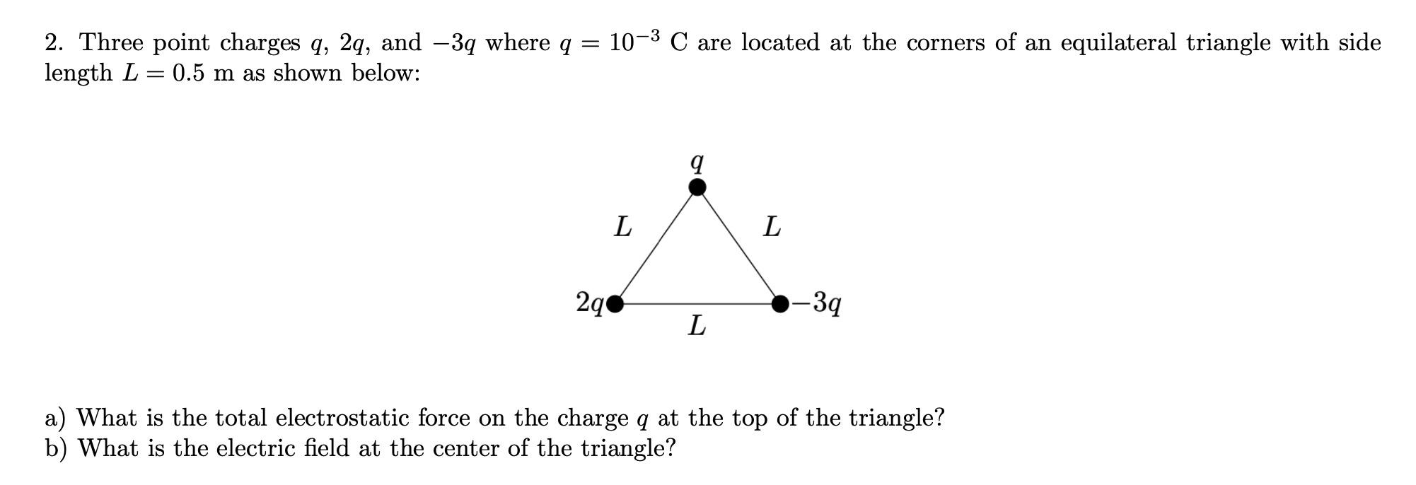 Solved 2. Three point charges q, 2q, and –3q where q = 10-3 | Chegg.com