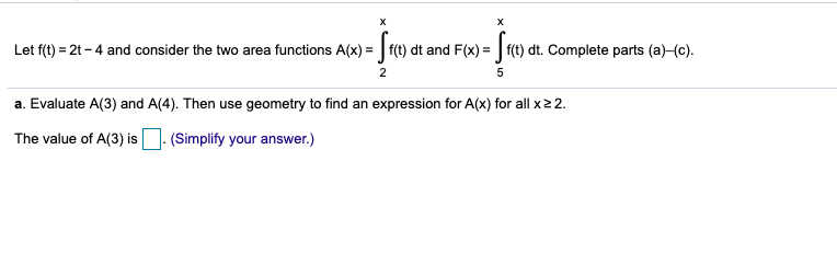Solved Let f(t) = 2t - 4 and consider the two area functions | Chegg.com Solved Let f(t) = 2t - 4 and consider the two area functions | Chegg.com