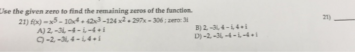 Solved Use the given zero to find the remaining zeros of the | Chegg.com