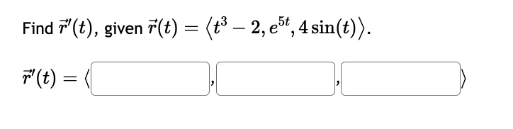 Solved Find r′(t), given r(t)= t3−2,e5t,4sin(t) . r′(t)= , | Chegg.com