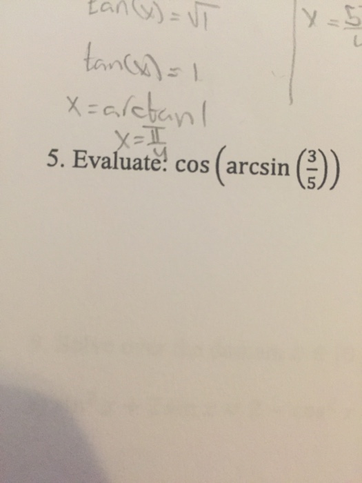 Solved Evaluate: cos(arcsin(3/5)) | Chegg.com