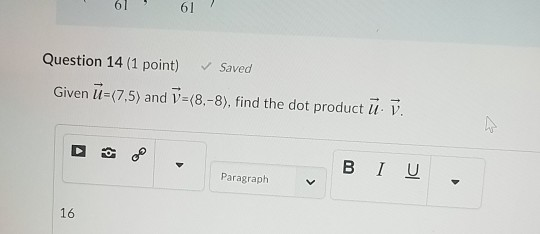 Solved 61 61 Question 14 (1 point) Saved Given u-(7,5) and | Chegg.com