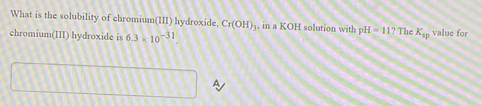 Solved What Is The Solubility Of Chromium Iii Hydroxide