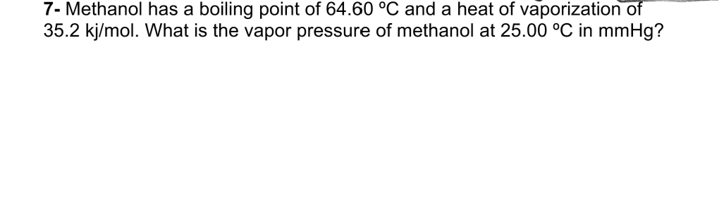 Solved 7- Methanol has a boiling point of 64.60 °C and a | Chegg.com