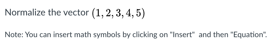 Solved Normalize the vector (1,2,3,4,5) Note: You can insert | Chegg.com