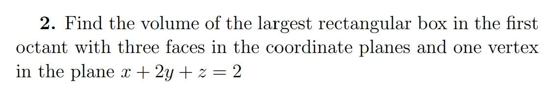 Solved 2. Find the volume of the largest rectangular box in | Chegg.com
