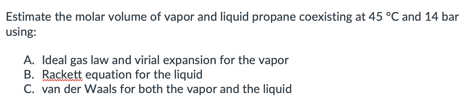 Solved Estimate the molar volume of vapor and liquid propane | Chegg.com