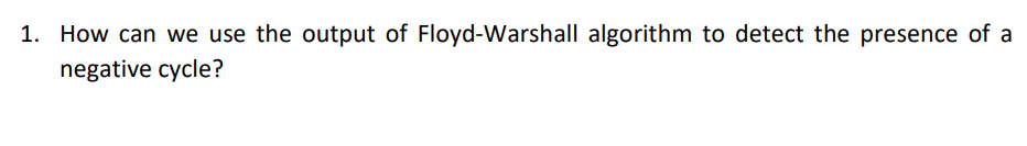 Solved 1. How can we use the output of Floyd-Warshall | Chegg.com
