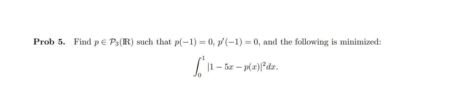 b 5. Find p∈P3(R) such that p(−1)=0,p′(−1)=0, and the | Chegg.com