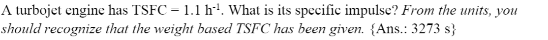 Solved A turbojet engine has TSFC = 1.1 h-?. What is its | Chegg.com
