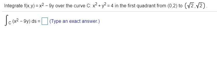 Solved Integrate f(x,y) = x2-9y over the curve C: x2 + y2 = | Chegg.com