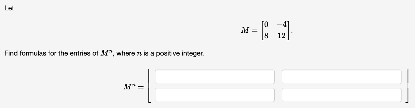 Solved Let M=[08−412] Find formulas for the entries of Mn, | Chegg.com