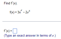 Solved Find f′(x) f(x)=3xe−2ex f′(x)= (Type an exact answer | Chegg.com