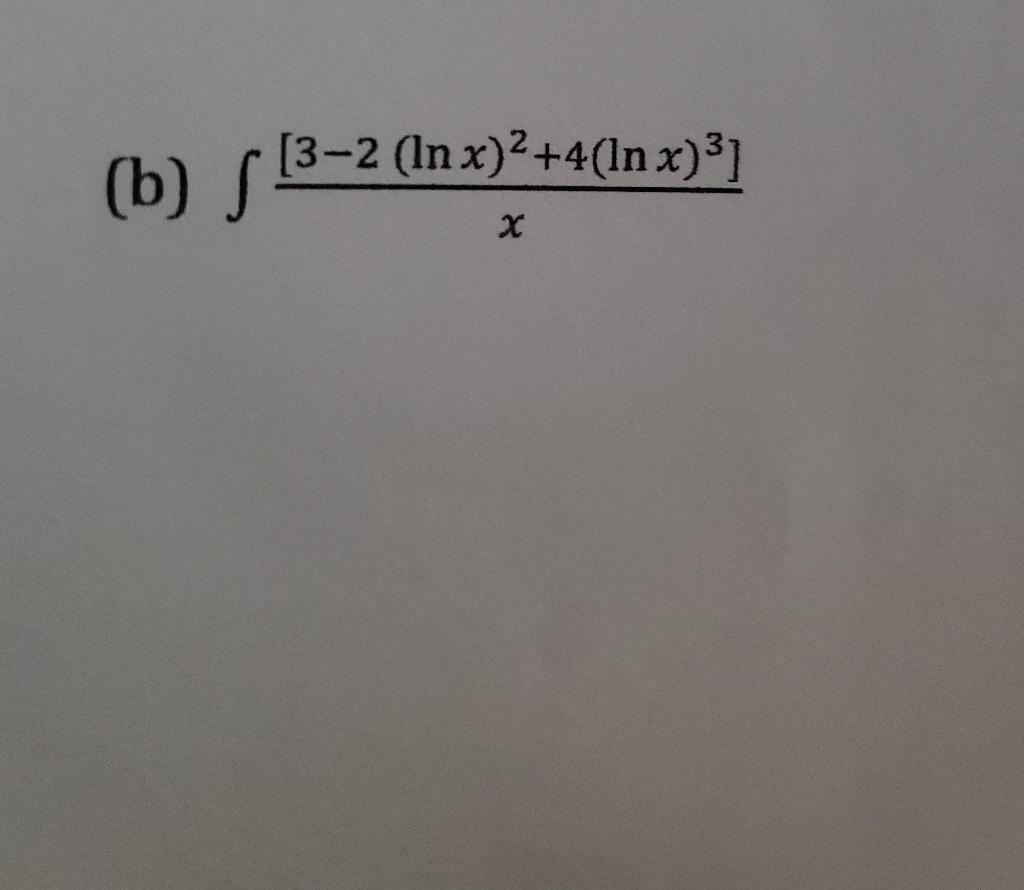 Solved (b) ∫x[3−2(lnx)2+4(lnx)3] | Chegg.com