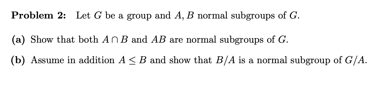 Solved Problem 2: Let G be a group and A,B normal subgroups | Chegg.com