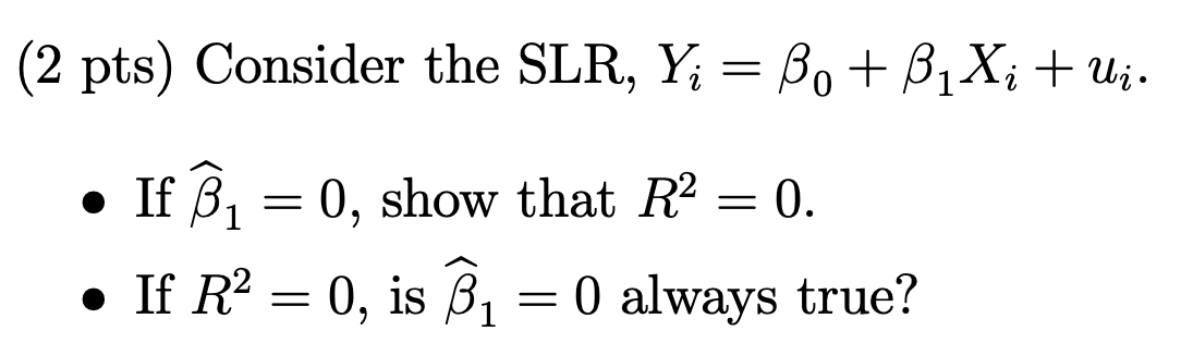 Solved (2 pts) Consider the SLR, Yi=β0+β1Xi+ui. - If β1=0, | Chegg.com