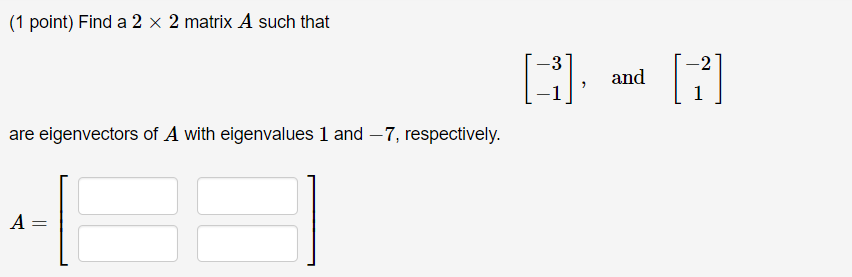 Solved ( 1 point) Find a 2×2 matrix A such that [−3−1], and | Chegg.com